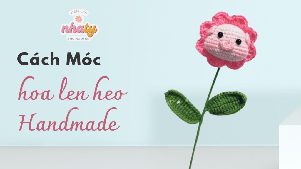 Cách Móc Hoa Heo Bằng Len Trang Trí Dễ Thương
